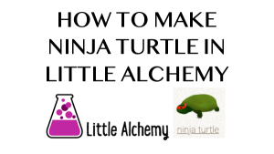 How to make Ninja Turtle in Little Alchemy - HowRepublic
