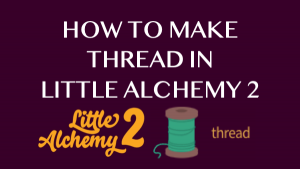 How to make Thread in Little Alchemy 2 - HowRepublic