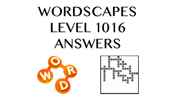 Wordscapes Level 1016 Answers