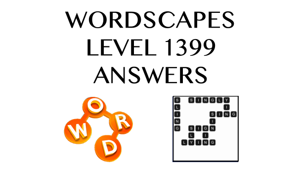 Wordscapes Level 1399 Answers