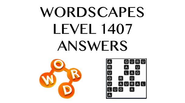 Wordscapes Level 1407 Answers