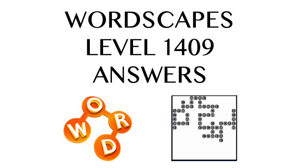 Wordscapes Level 1409 Answers