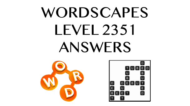 Wordscapes Level 2351 Answers