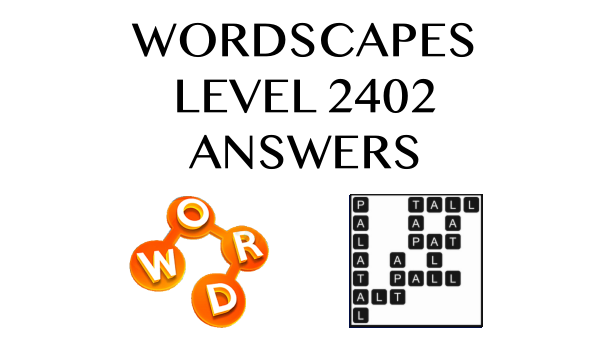 Wordscapes Level 2402 Answers