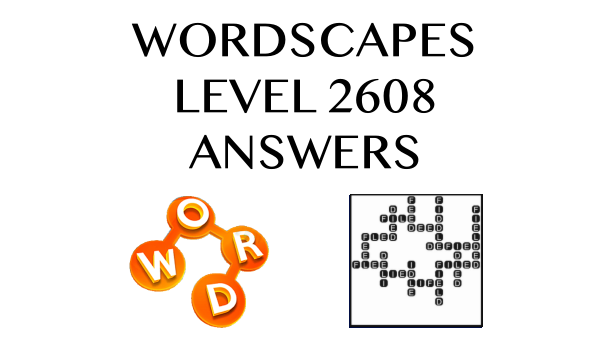 Wordscapes Level 2608 Answers