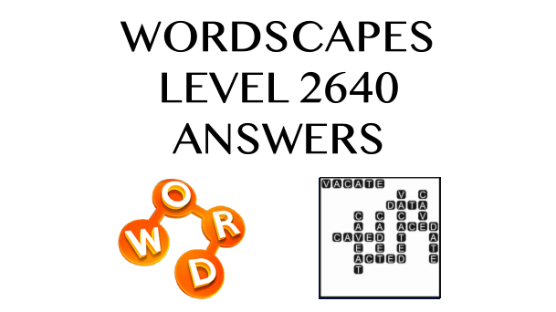 Wordscapes Level 2640 Answers