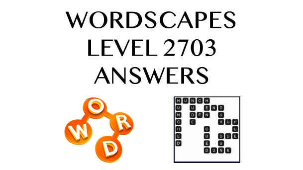 Wordscapes Level 2703 Answers