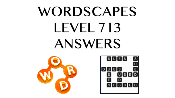 Wordscapes Level 713 Answers
