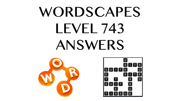 Wordscapes Level 743 Answers