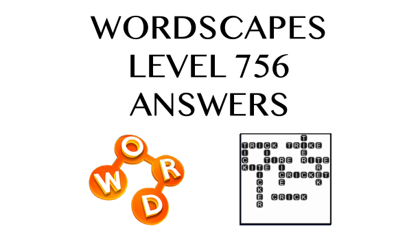 Wordscapes Level 756 Answers