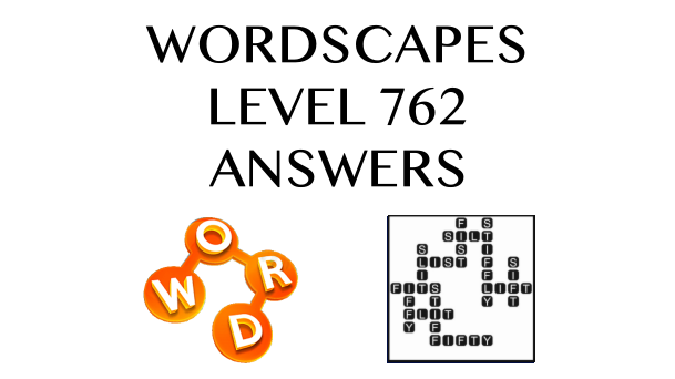 Wordscapes Level 762 Answers