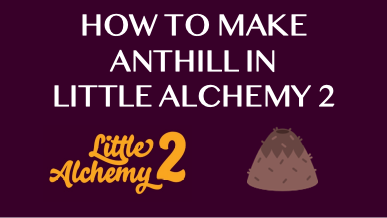 How to make Anthill in Little Alchemy 2