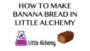 How to make Banana Bread in Little Alchemy