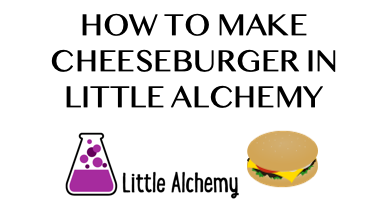 How to make Cheeseburger in Little Alchemy