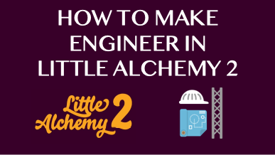 How to make Engineer in Little Alchemy 2