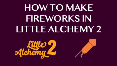 How to make Fireworks in Little Alchemy 2