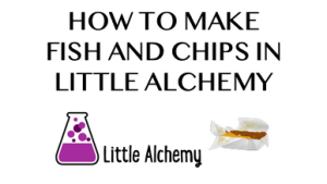 How to make Fish And Chips in Little Alchemy