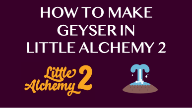 How to make Geyser in Little Alchemy 2
