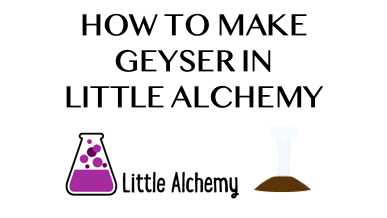 How to make Geyser in Little Alchemy
