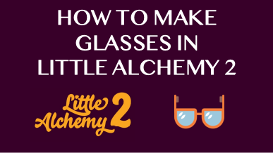 How to make Glasses in Little Alchemy 2