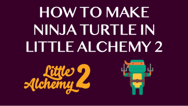 How to make Ninja Turtle in Little Alchemy 2