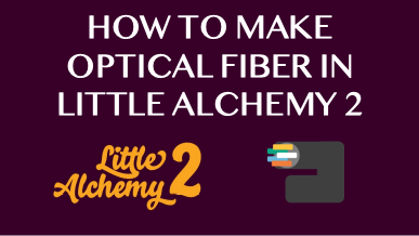 How to make Optical Fiber in Little Alchemy 2
