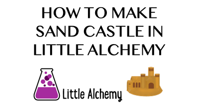 How to make Sand Castle in Little Alchemy