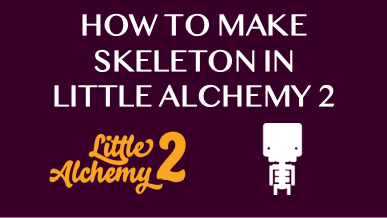 How to make Skeleton in Little Alchemy 2
