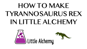 How to make Tyrannosaurus Rex in Little Alchemy